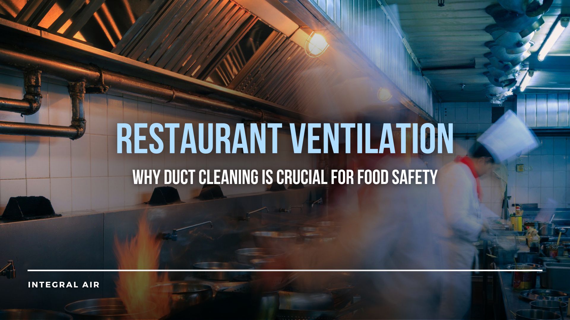 Restaurant Ventilation: Why Duct Cleaning is Crucial