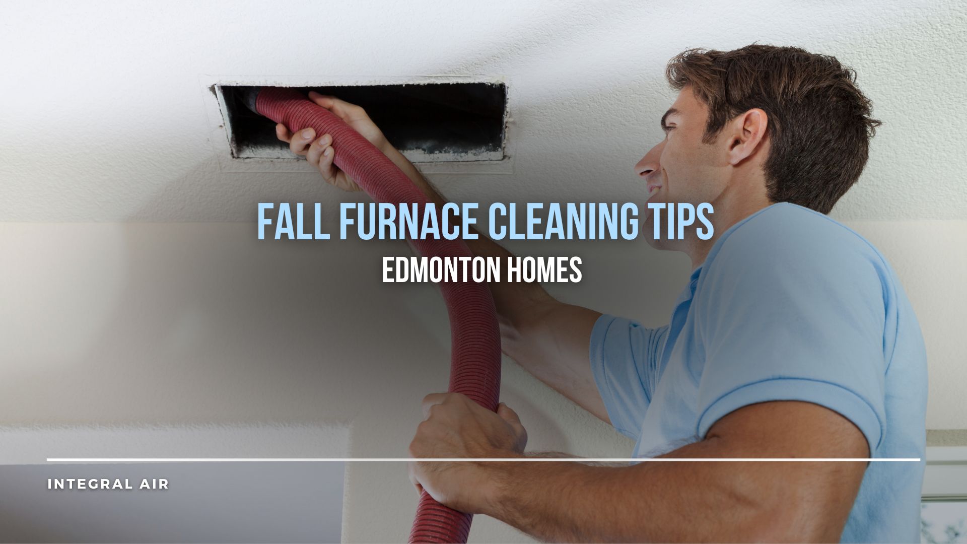 Fall Furnace Cleaning Tips | Trusted Edmonton Furnace Cleaners